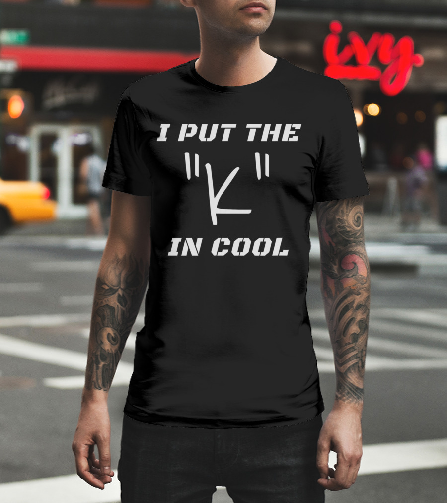 I Put The 'K' In Cool Quotation T-Shirt