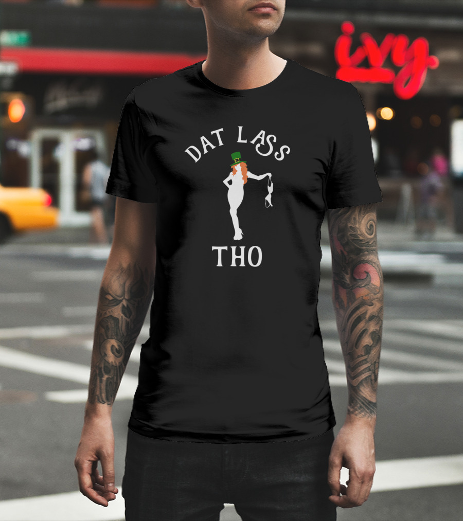 Dat Lass Tho St Patrick's Day Irish T-Shirt