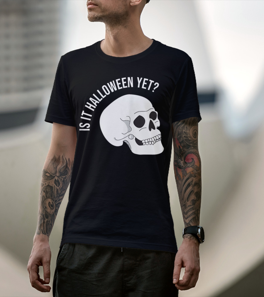 Is It Halloween Yet Skull T-Shirt