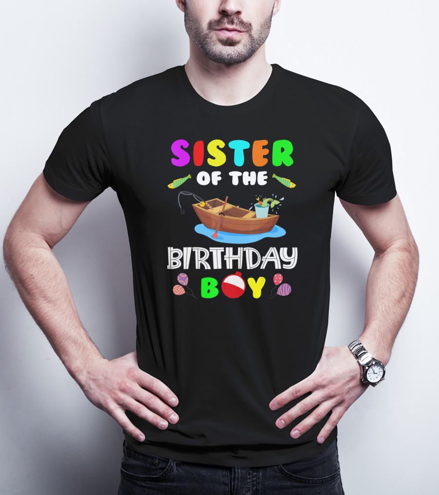 Sister Of The Birthday Boy Colorful Fishing Boat With Balloons And Fish T-Shirt