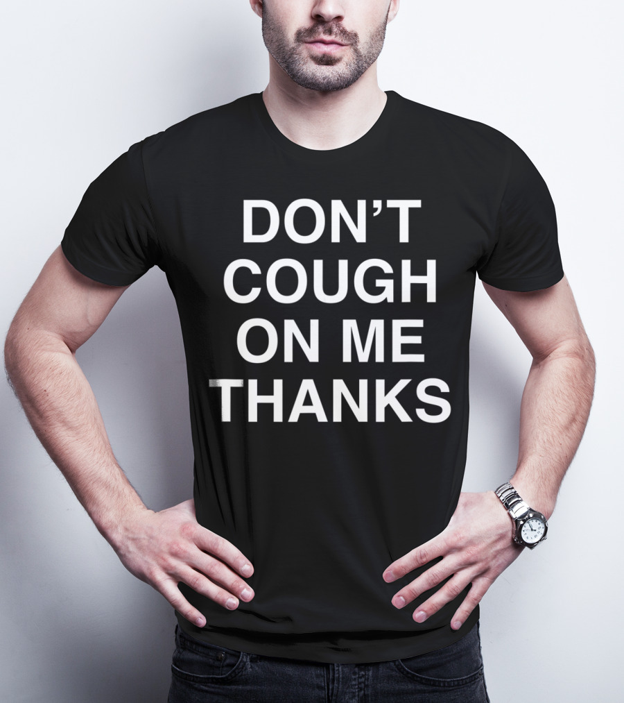 Don't Cough On ME Thanks Awareness T-Shirt