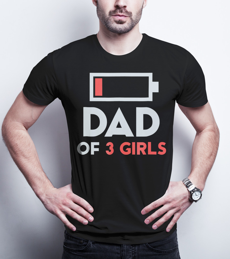 Dad Of 3 Girls Low Battery T-Shirt