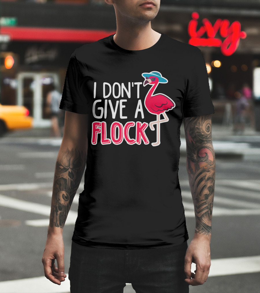 I Don't Give A Flock Flamingo With Sunglasses And Hat T-Shirt