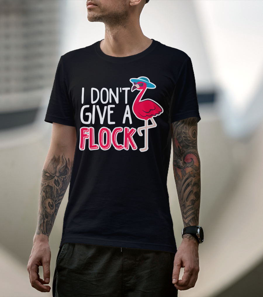 I Don't Give A Flock Flamingo With Sunglasses And Hat T-Shirt