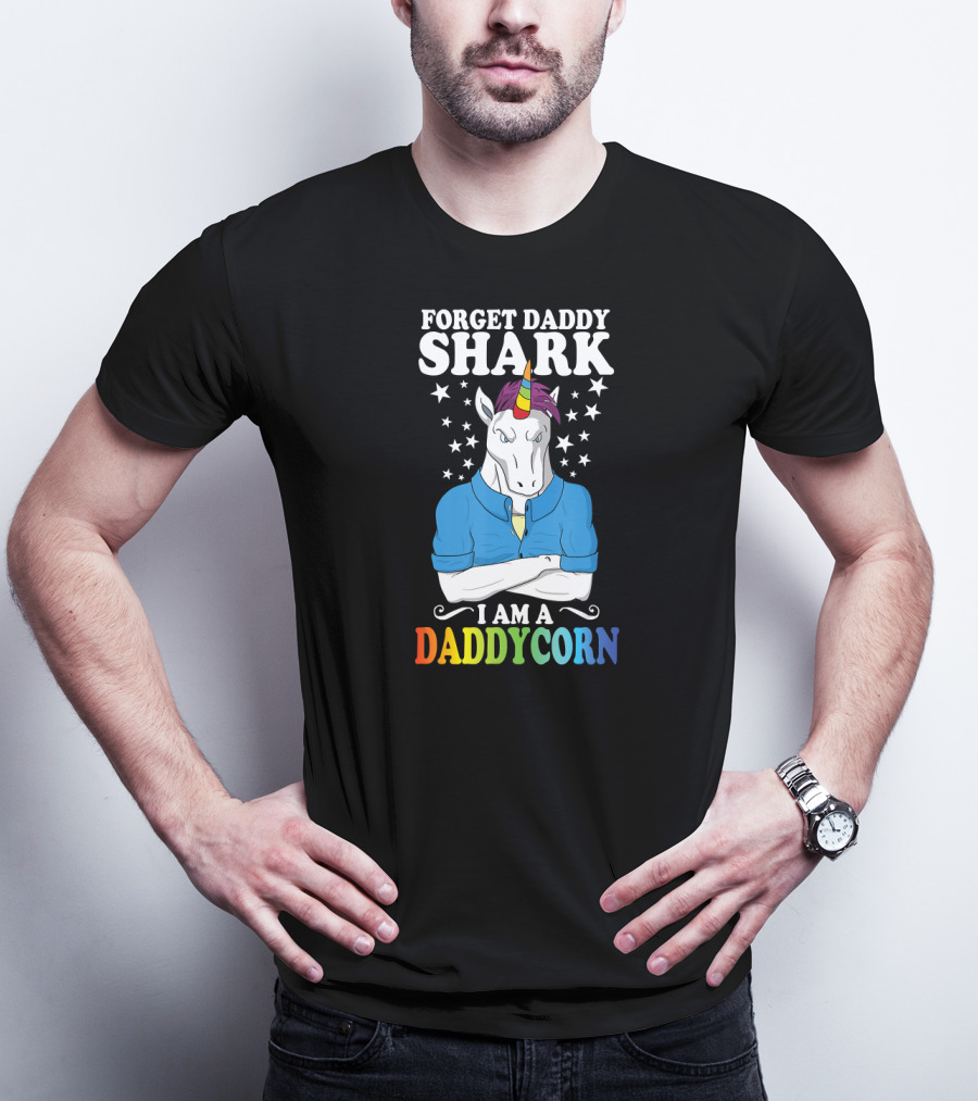 Forget Daddy Shark I Am A Daddycorn Stars Unicorn Rainbow T-Shirt