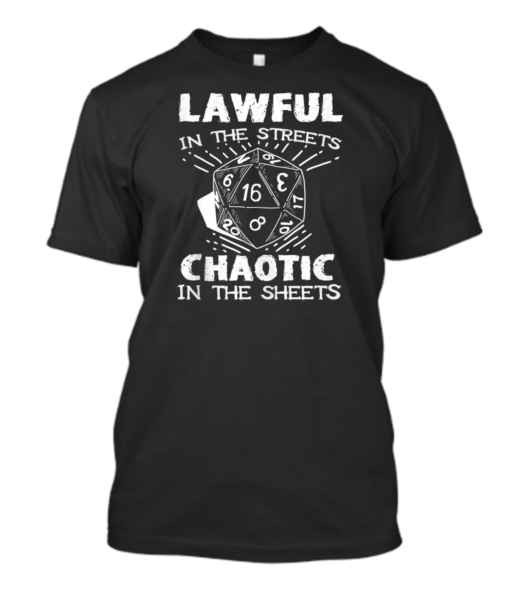Lawful In The Streets Chaotic In The Sheets D20 Dice Gaming Dragons T-Shirt