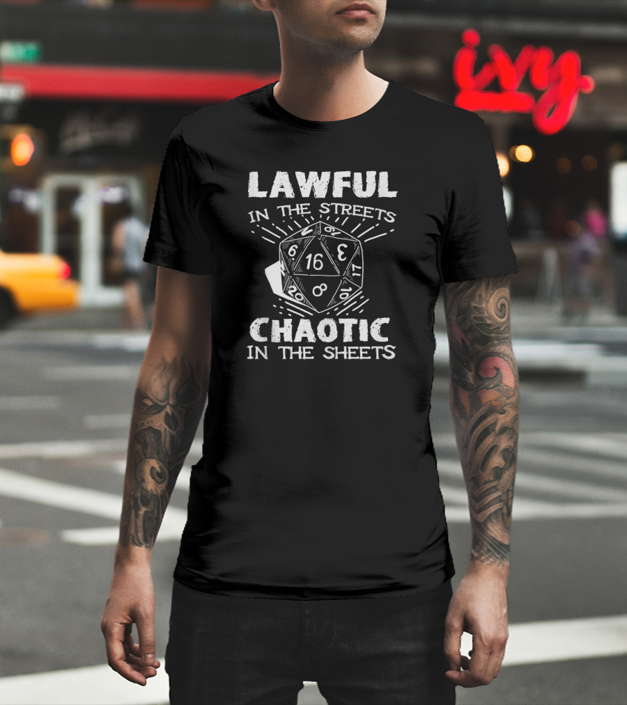 Lawful In The Streets Chaotic In The Sheets D20 Dice Gaming Dragons T-Shirt