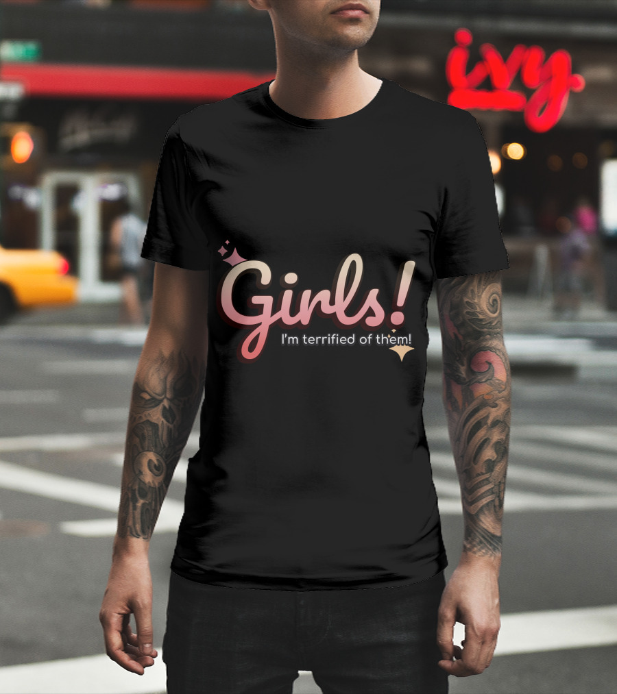 Girls I'm Terrified Of Them With Playful Sparkles T-Shirt