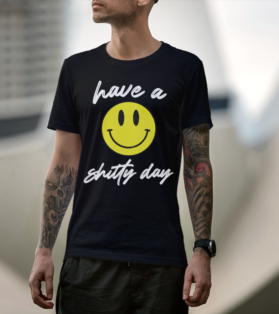 Have A Shitty Day Smiley Face Yellow Grunge T-Shirt