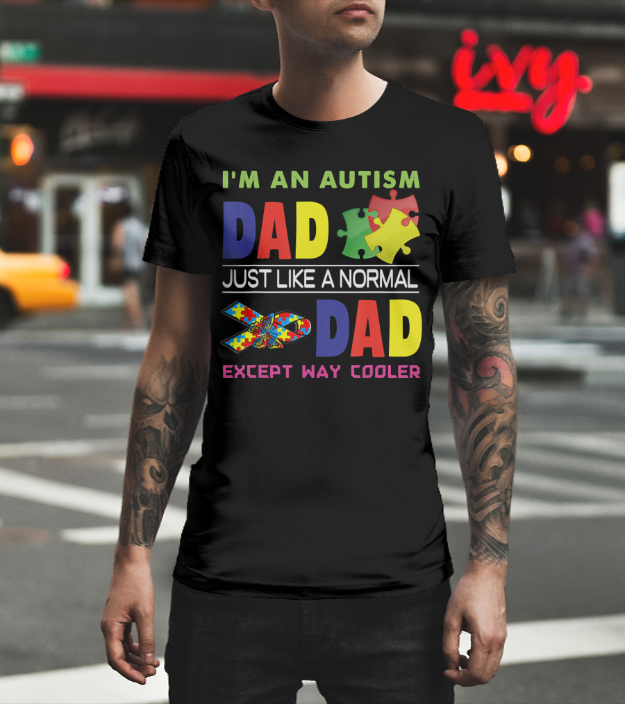 I'M An Autism Dad Just Like A Normal Dad Except Way Cooler Puzzle Pieces And Awareness T-Shirt