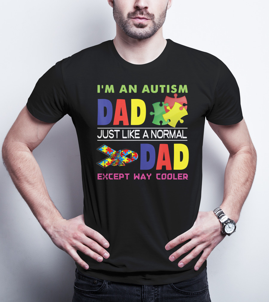 I'M An Autism Dad Just Like A Normal Dad Except Way Cooler Puzzle Pieces And Awareness T-Shirt