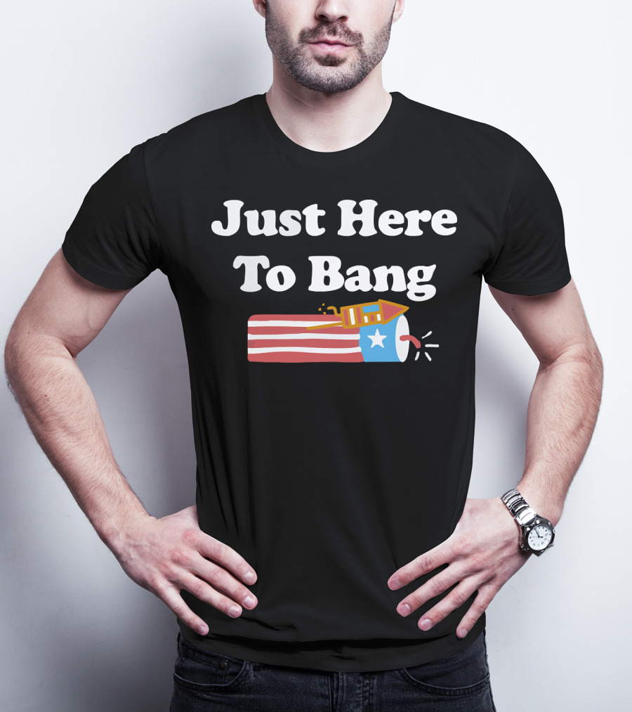Just Here To Bang Firework USA Rocket T-Shirt