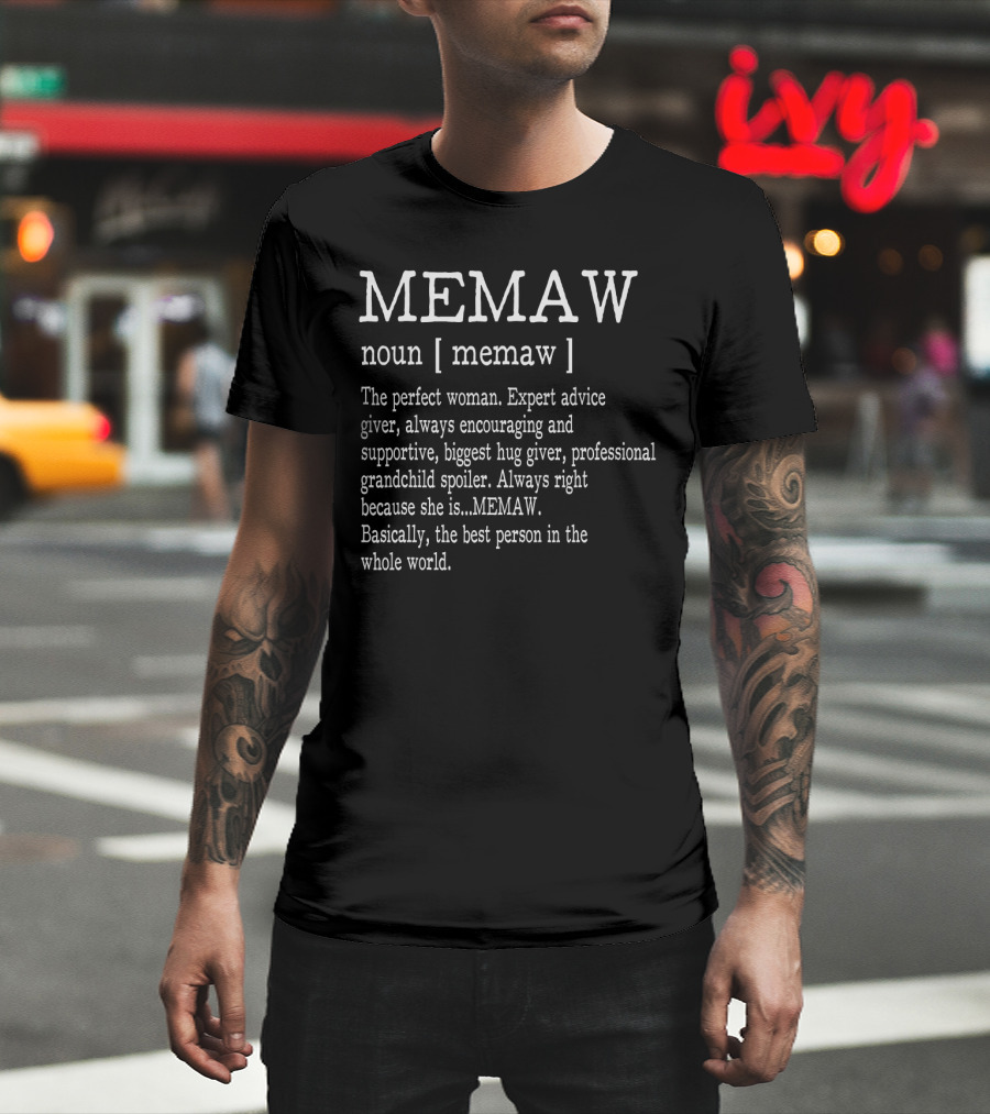 MEMAW Definition Noun Perfect Woman Expert Advice Giver Encouraging Supportive Hug Giver Grandchild Spoiler Always Right Best Person T-Shirt