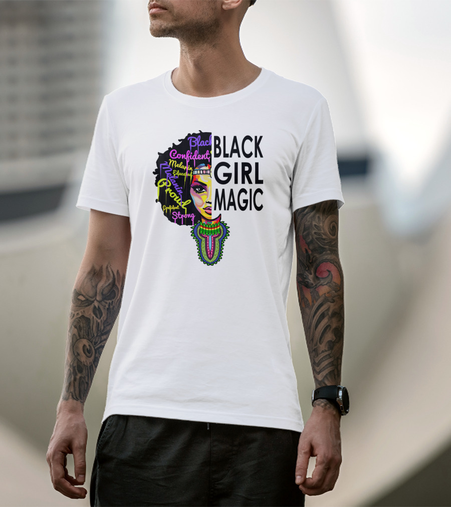 Black Girl Magic Melanin Proud Confident Strong Educated Beautiful T-Shirt