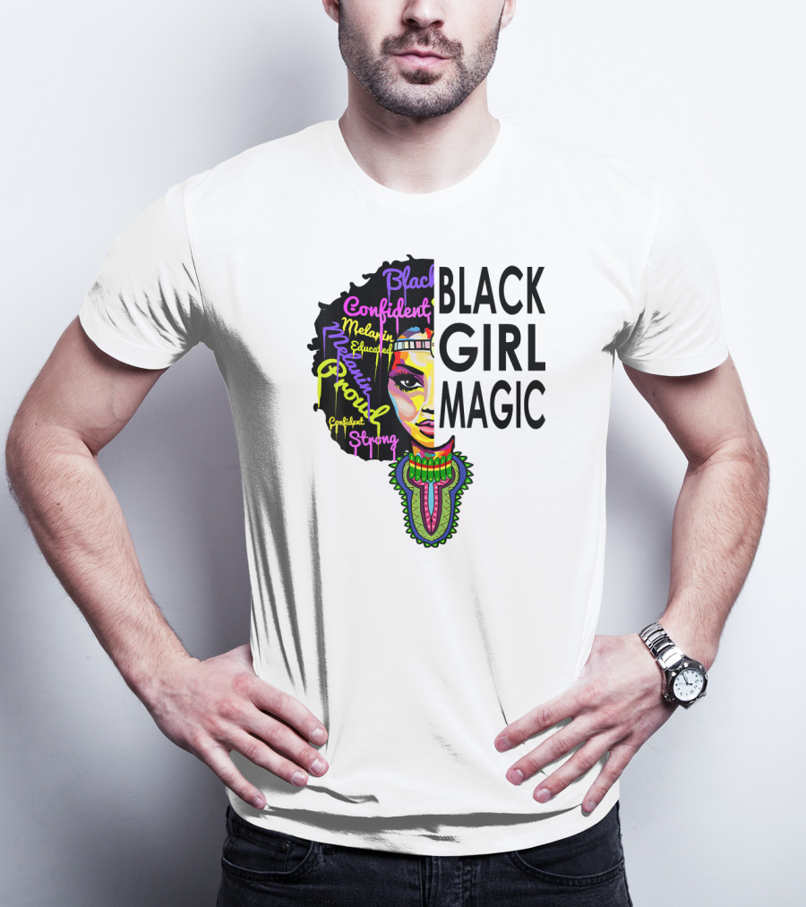 Black Girl Magic Melanin Proud Confident Strong Educated Beautiful T-Shirt