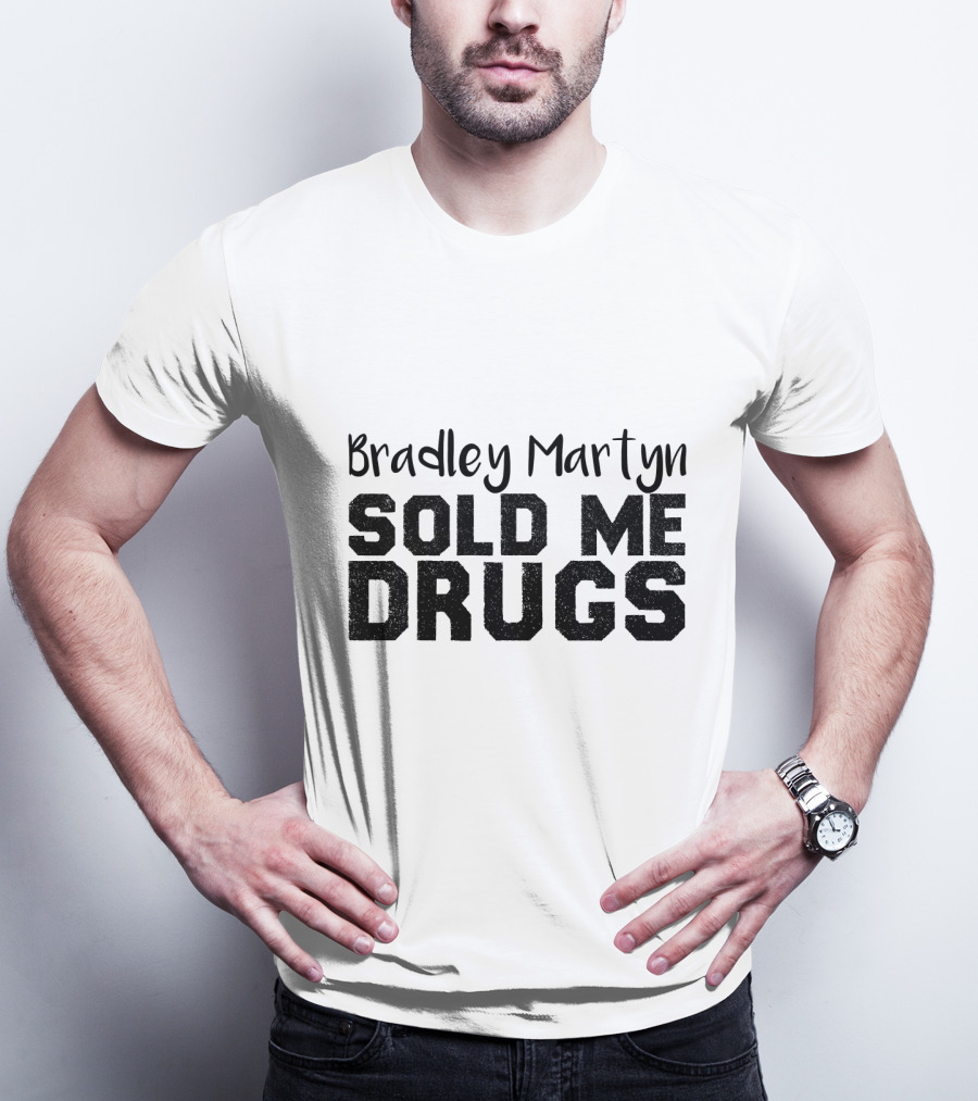 Bradley Martyn Sold Me Drugs T-Shirt