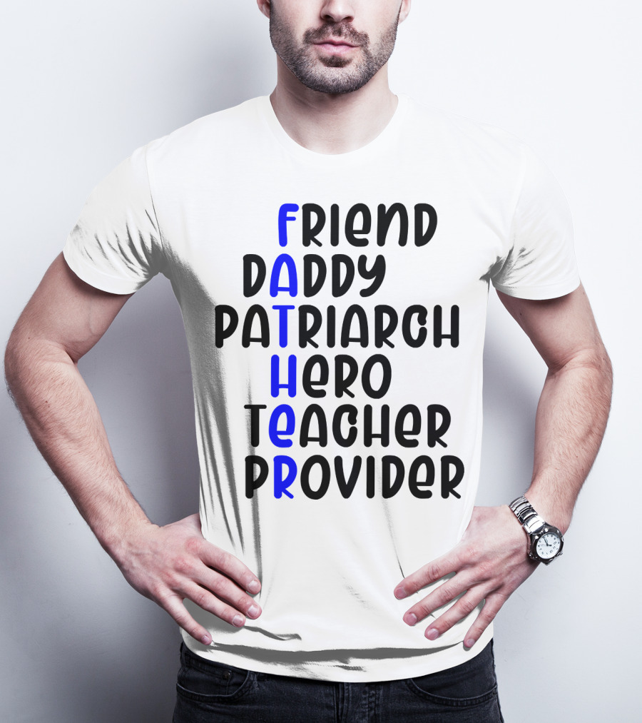 Father's Day Friend Daddy Patriarch Hero Teacher Provider T-Shirt