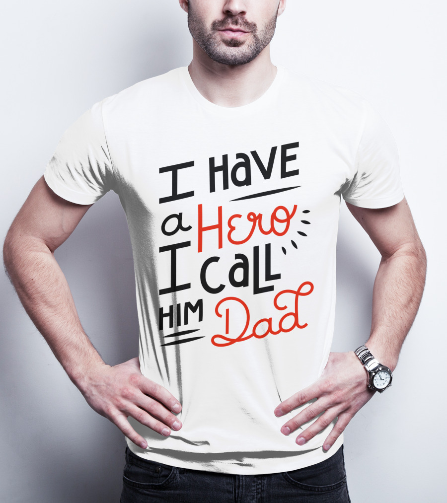 I Have A Hero I Call Him Dad T-Shirt