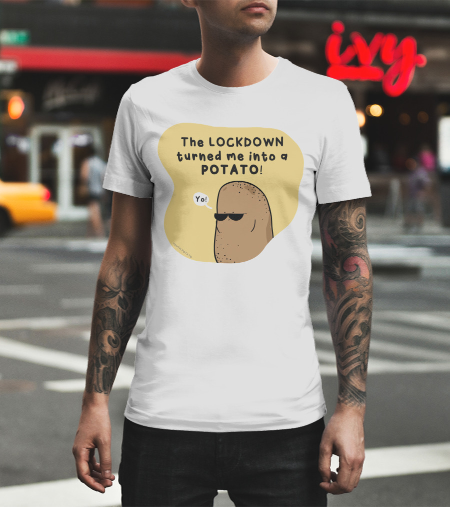The Lockdown Turned Me Into A Potato Yo T-Shirt