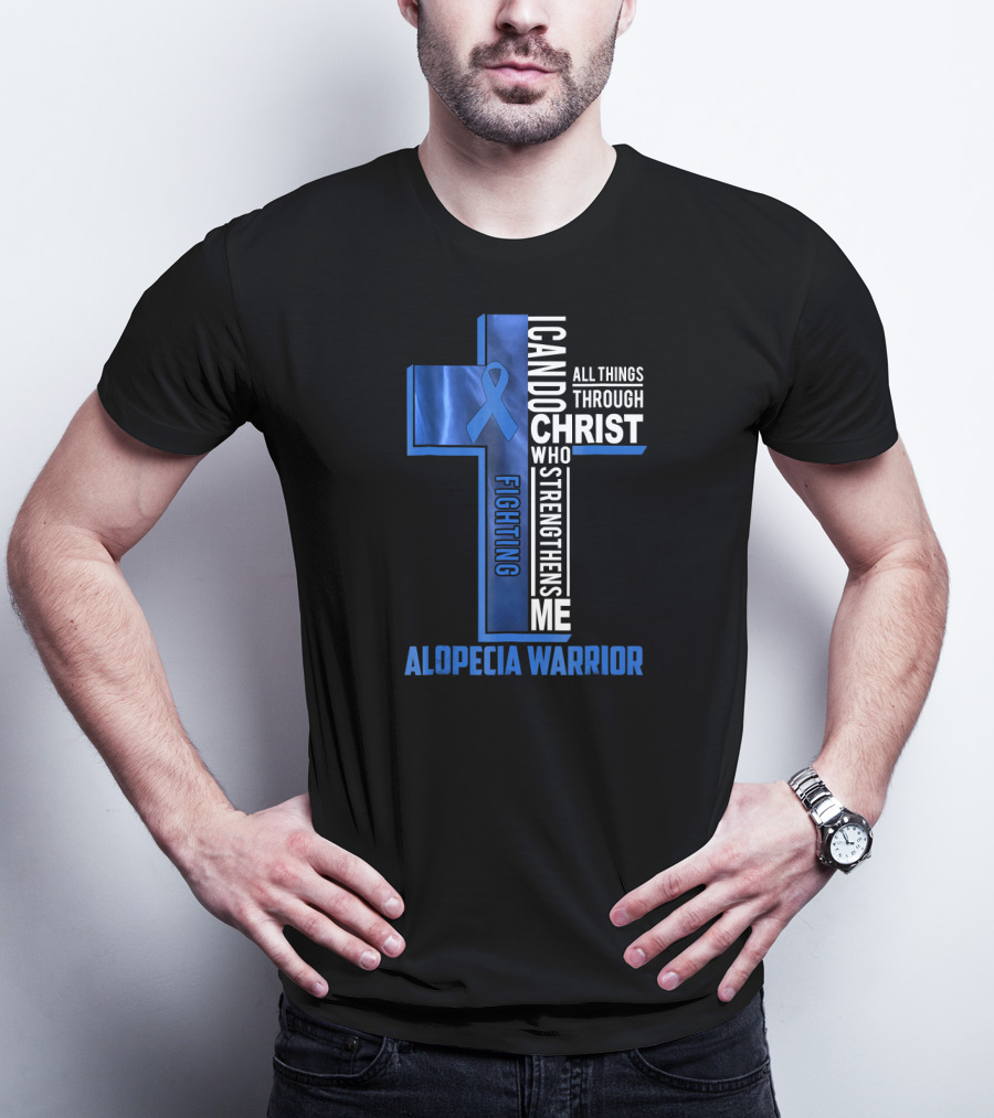 Alopecia Warrior Fighting I Can Do All Things Through Christ Who Strengthens Me T-Shirt