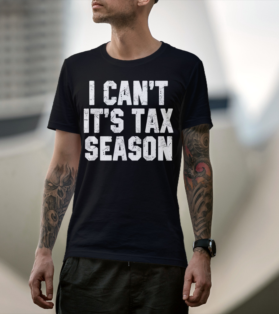 I Can't It's Tax Season Accounting T-Shirt