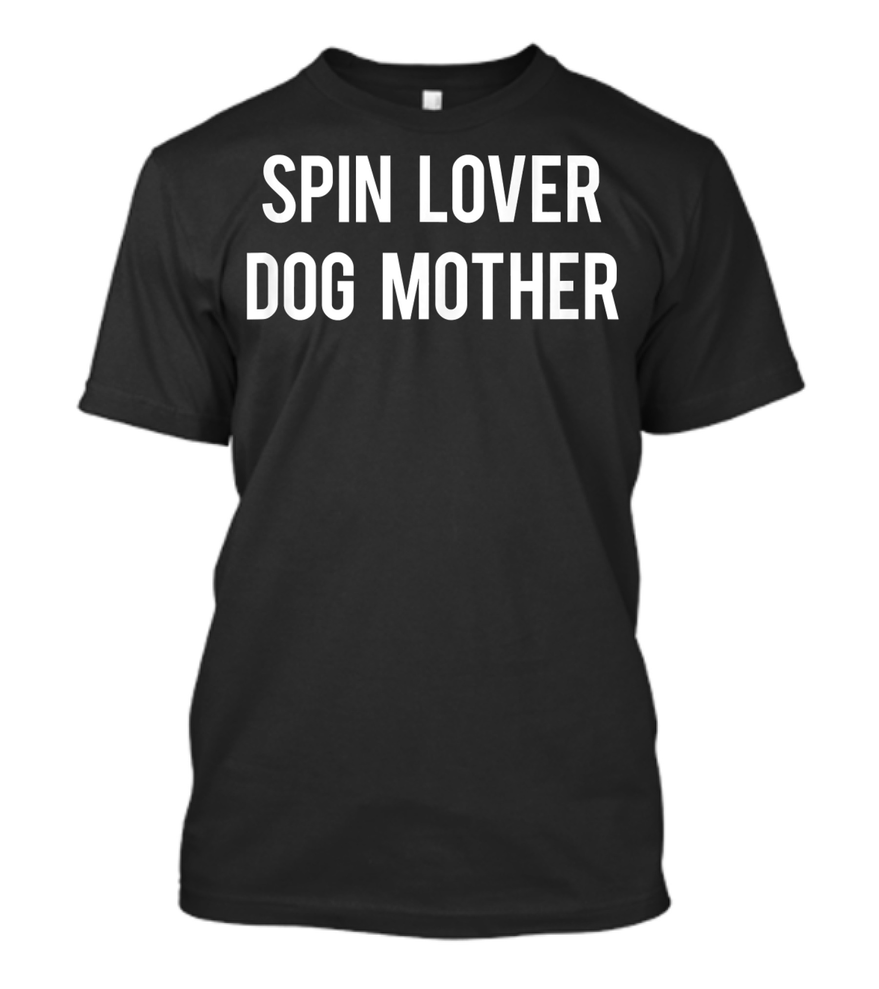 Spin Lover Dog Mother Workout Enthusiast Fun T-Shirt