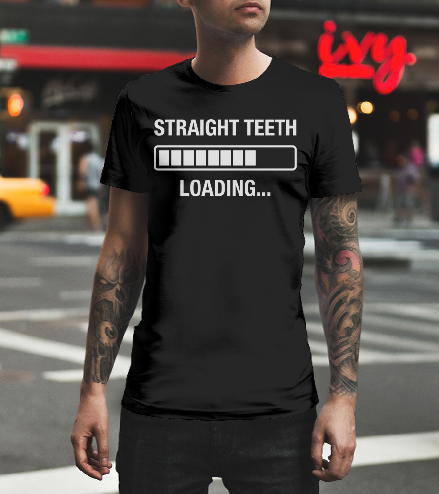 Straight Teeth Loading Adult Braces Progress Bar T-Shirt