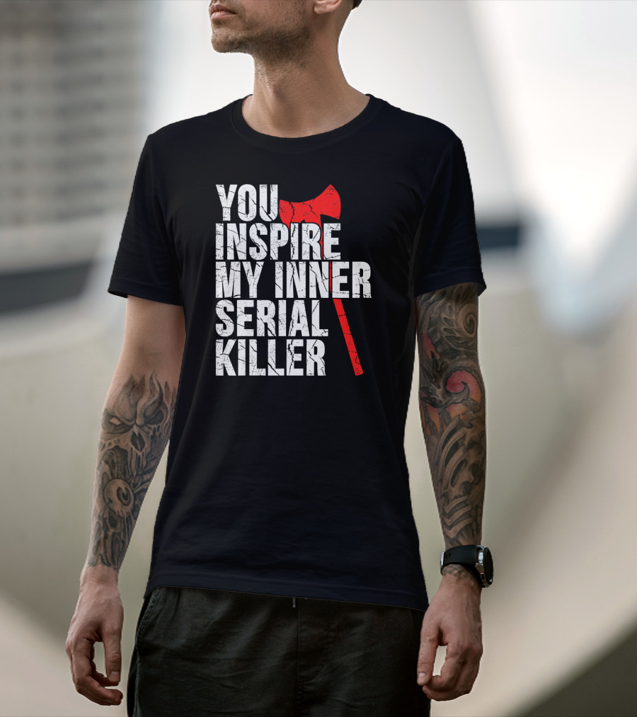 You Inspire My Inner Serial Killer Red Axe Motif T-Shirt