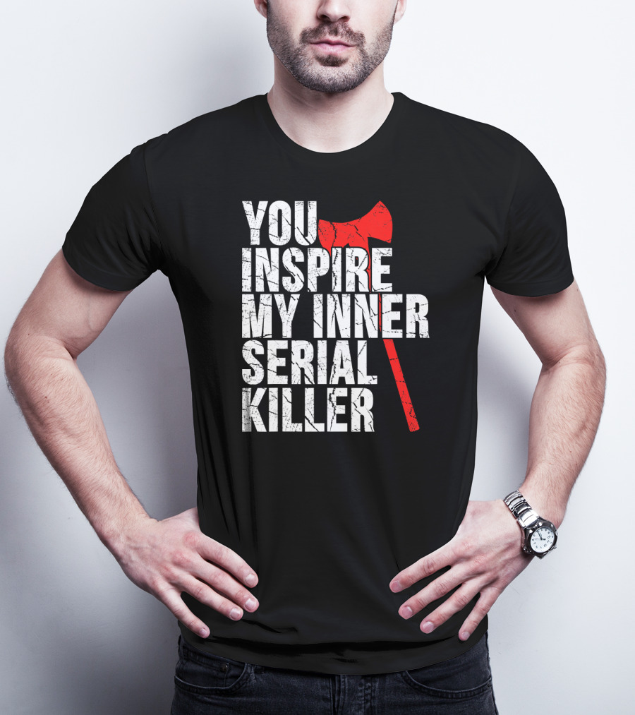 You Inspire My Inner Serial Killer Red Axe Motif T-Shirt