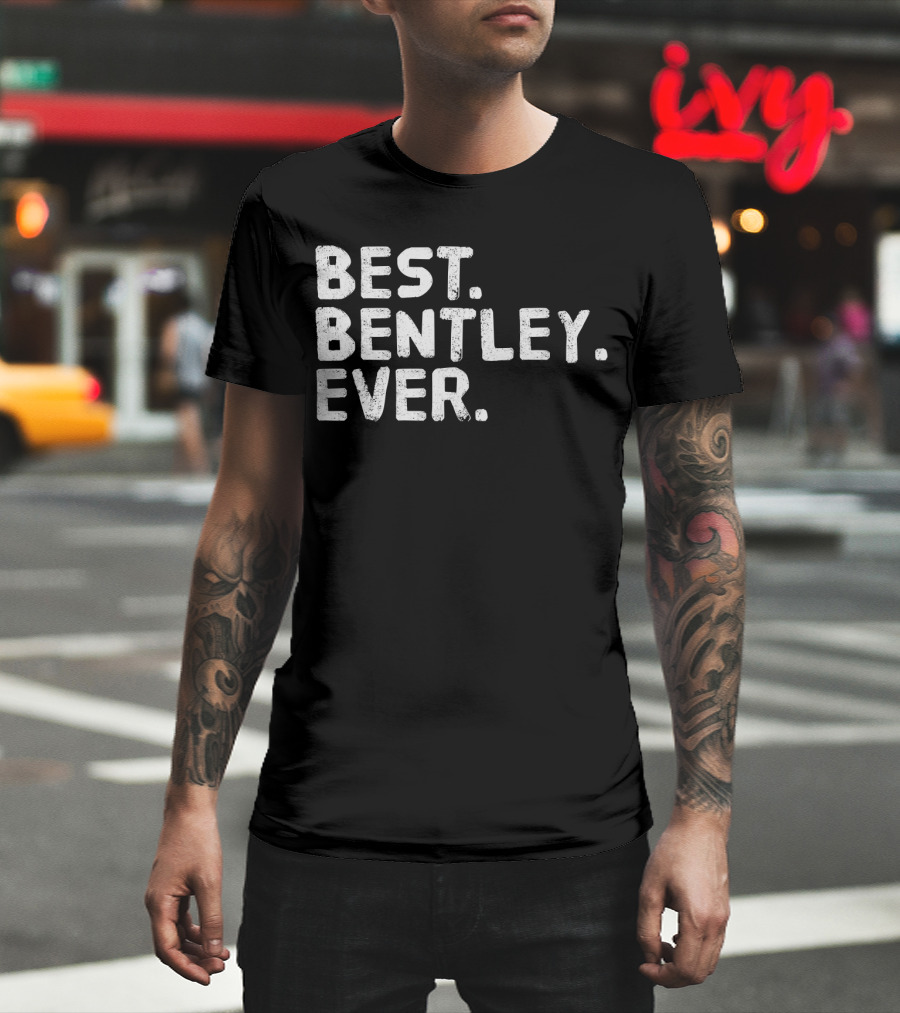 BEST BENTLEY EVER T-Shirt