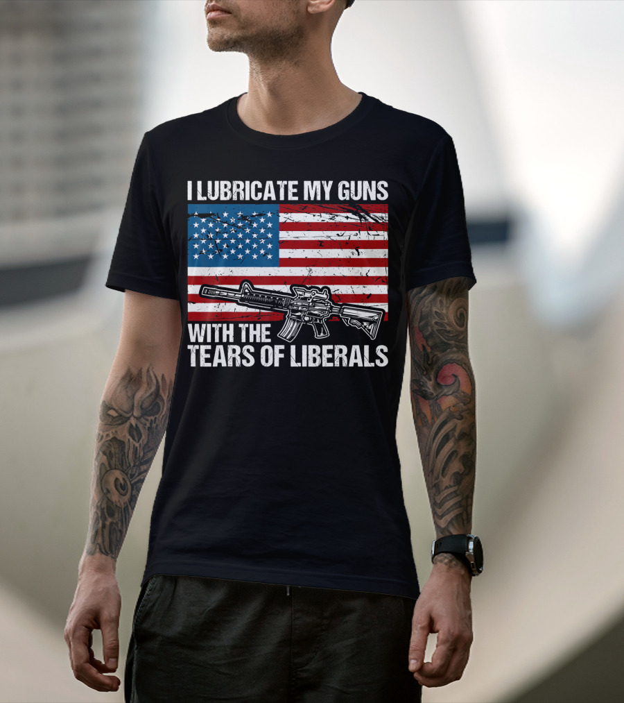 I Lubricate My Guns With The Tears Of Liberals American Flag Rifle T-Shirt