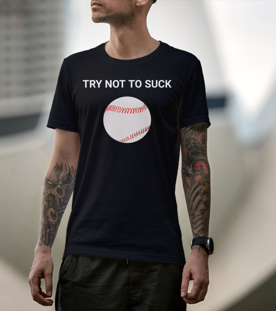 Try Not To Suck Baseball Motivation T-Shirt