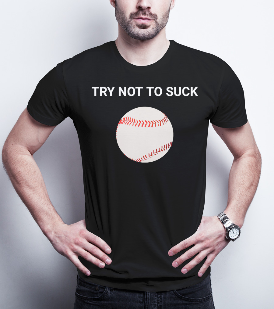 Try Not To Suck Baseball Motivation T-Shirt