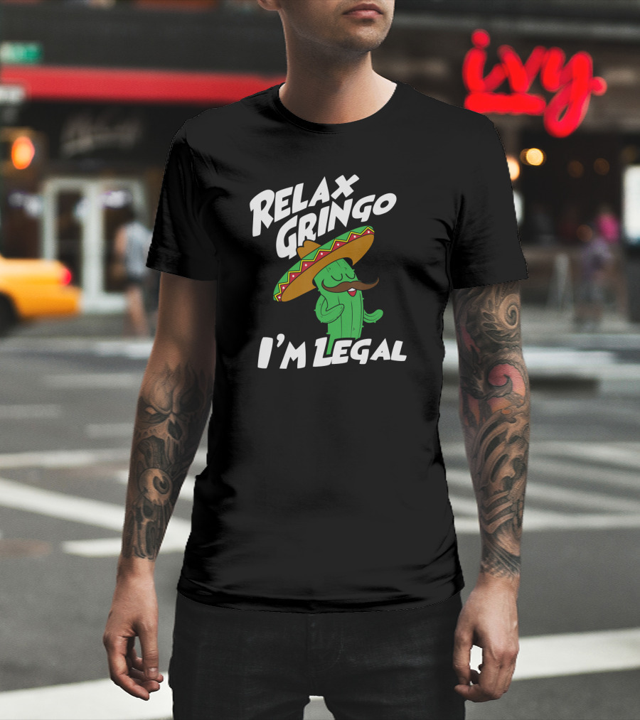 Relax Gringo I'm Legal Funny Mexican Cactus Wearing Sombrero T-Shirt