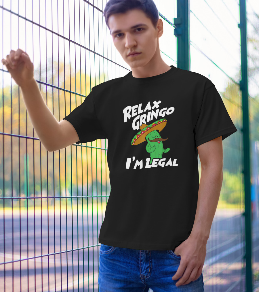 Relax Gringo I'm Legal Funny Mexican Cactus Wearing Sombrero T-Shirt