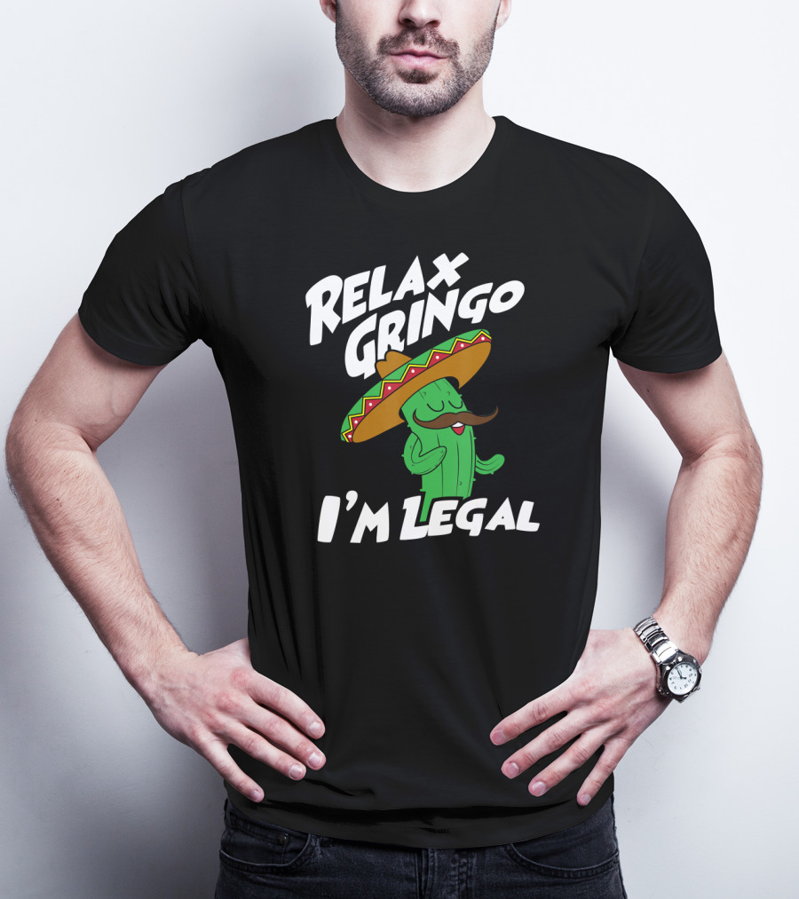 Relax Gringo I'm Legal Funny Mexican Cactus Wearing Sombrero T-Shirt