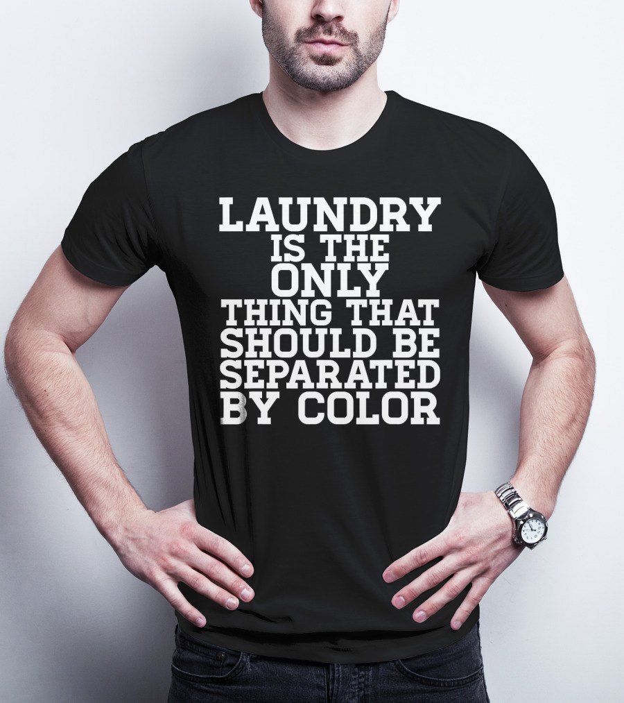 Laundry Is The Only Thing That Should Be Separated By Color Black Power History T-Shirt