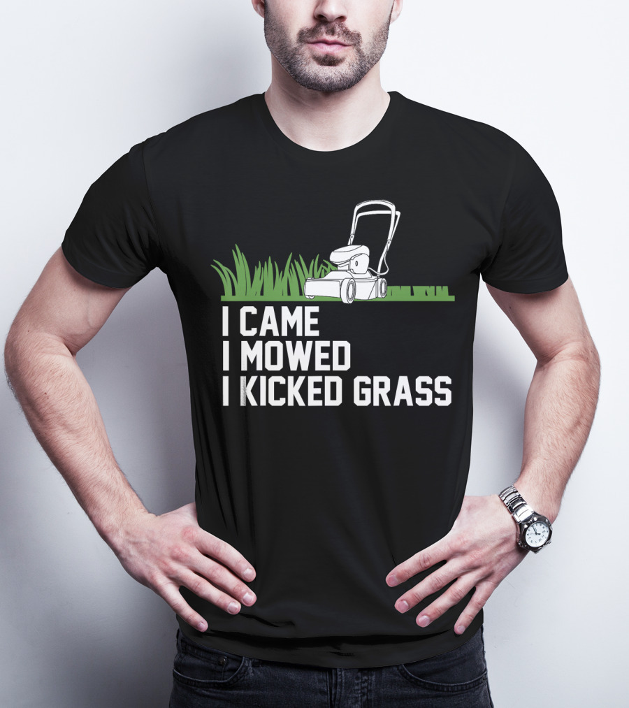 I Came I Mowed I Kicked Grass Lawn Care Mowing Enthusiast Fun T-Shirt