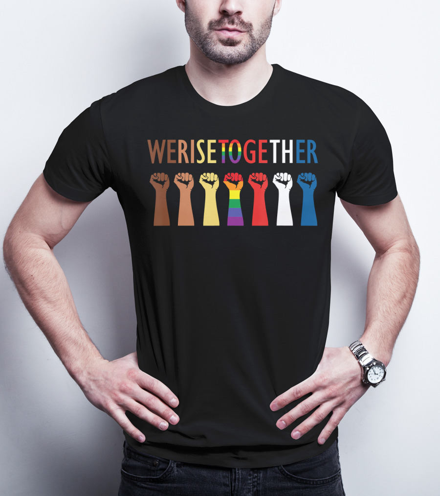 We Rise Together Equality Social Justice Rainbow Fists T-Shirt