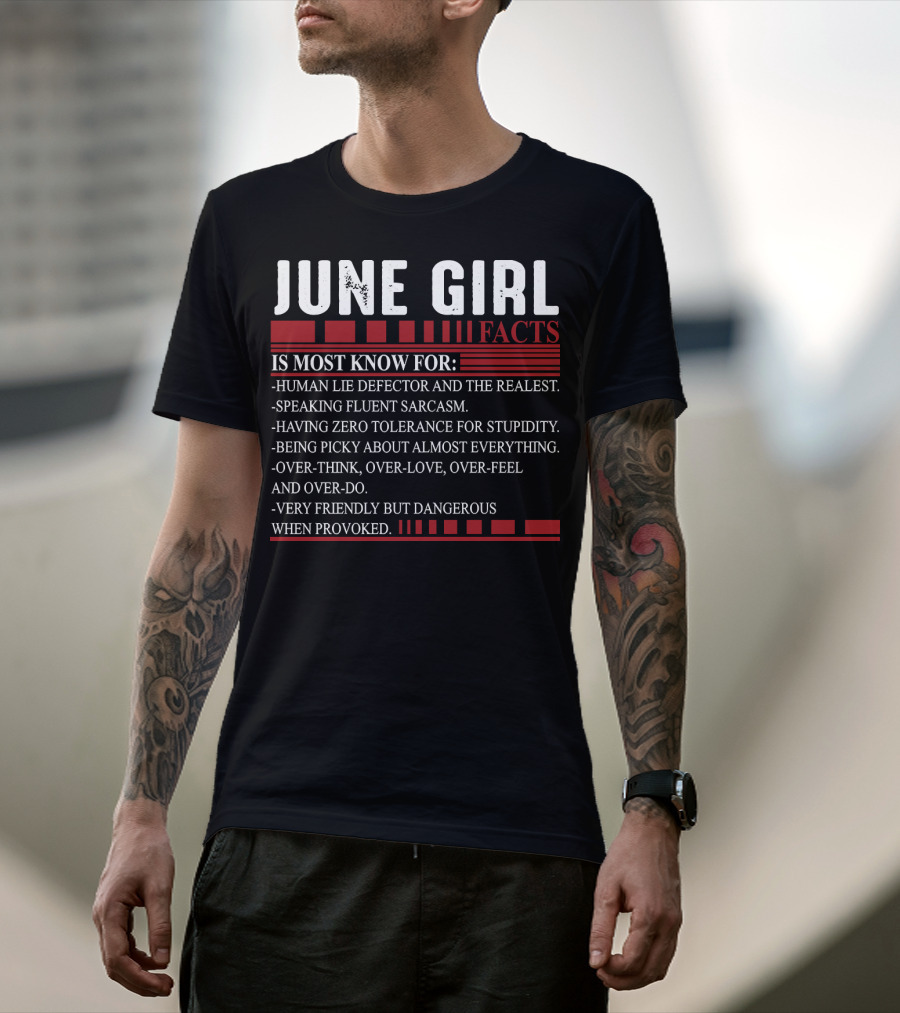June Girl Facts Human Lie Detector Fluent Sarcasm Zero Tolerance Overthink Friendly But Dangerous T-Shirt