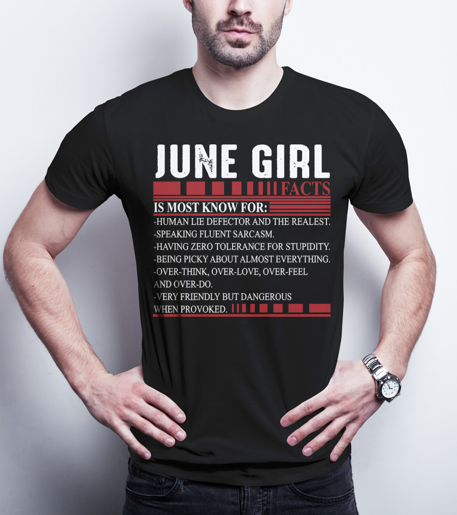 June Girl Facts Human Lie Detector Fluent Sarcasm Zero Tolerance Overthink Friendly But Dangerous T-Shirt