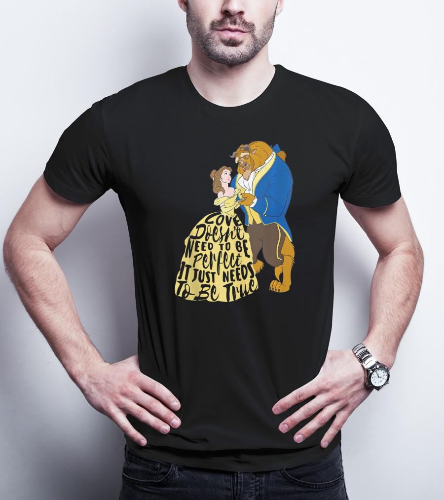 Disney Beauty And The Beast Love Doesn't Need To Be Perfect It Just Needs To Be True T-Shirt
