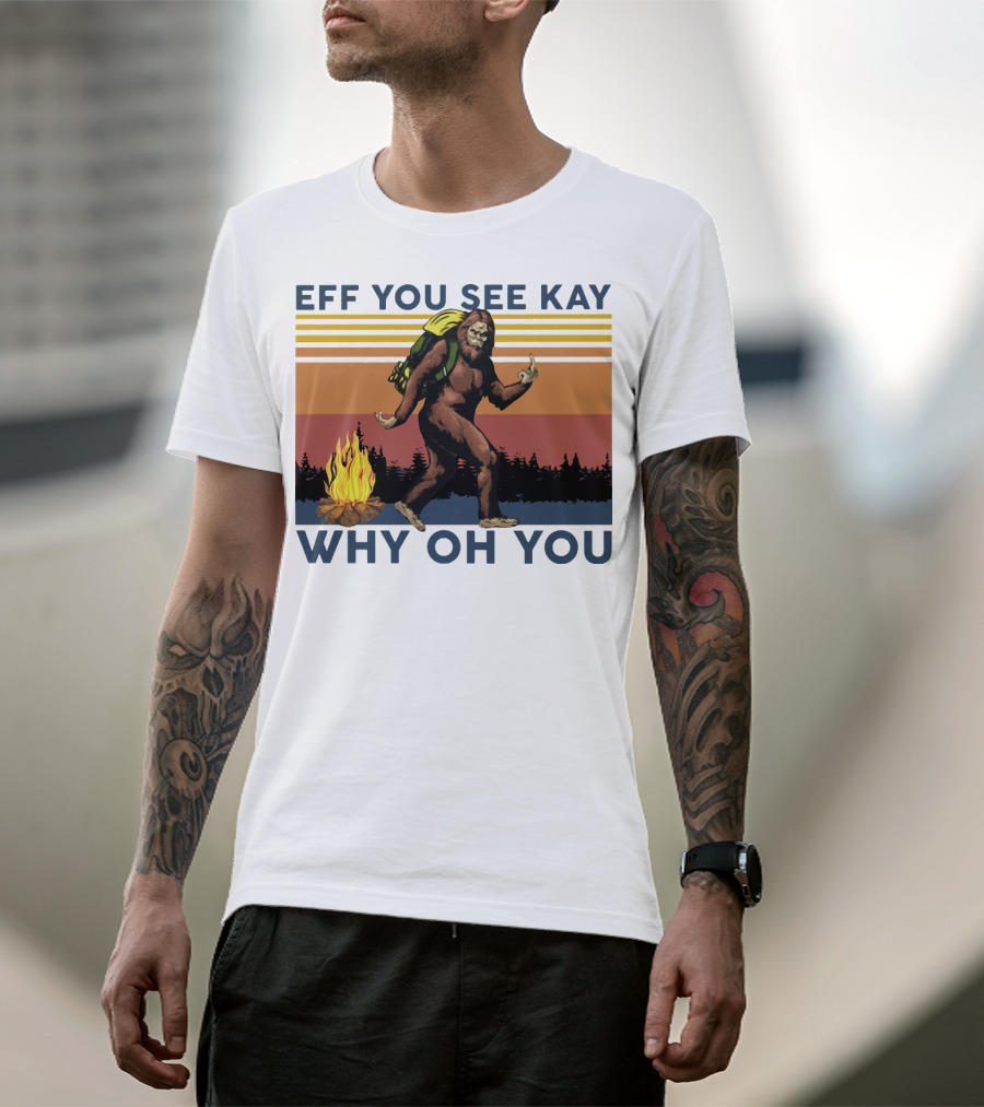 EFF YOU SEE KAY WHY OH YOU Bigfoot Campfire Stripes T-Shirt