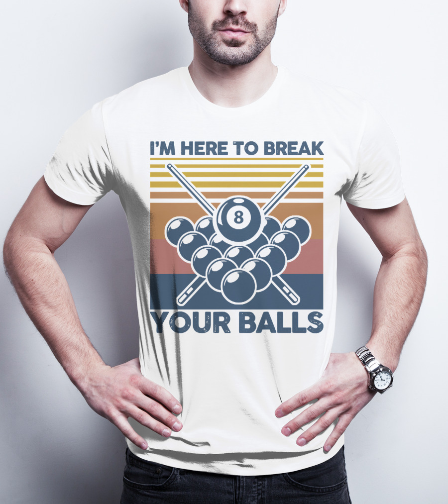 I'm Here To Break Your Balls Billiard Retro 8 Ball Cue Sticks T-Shirt