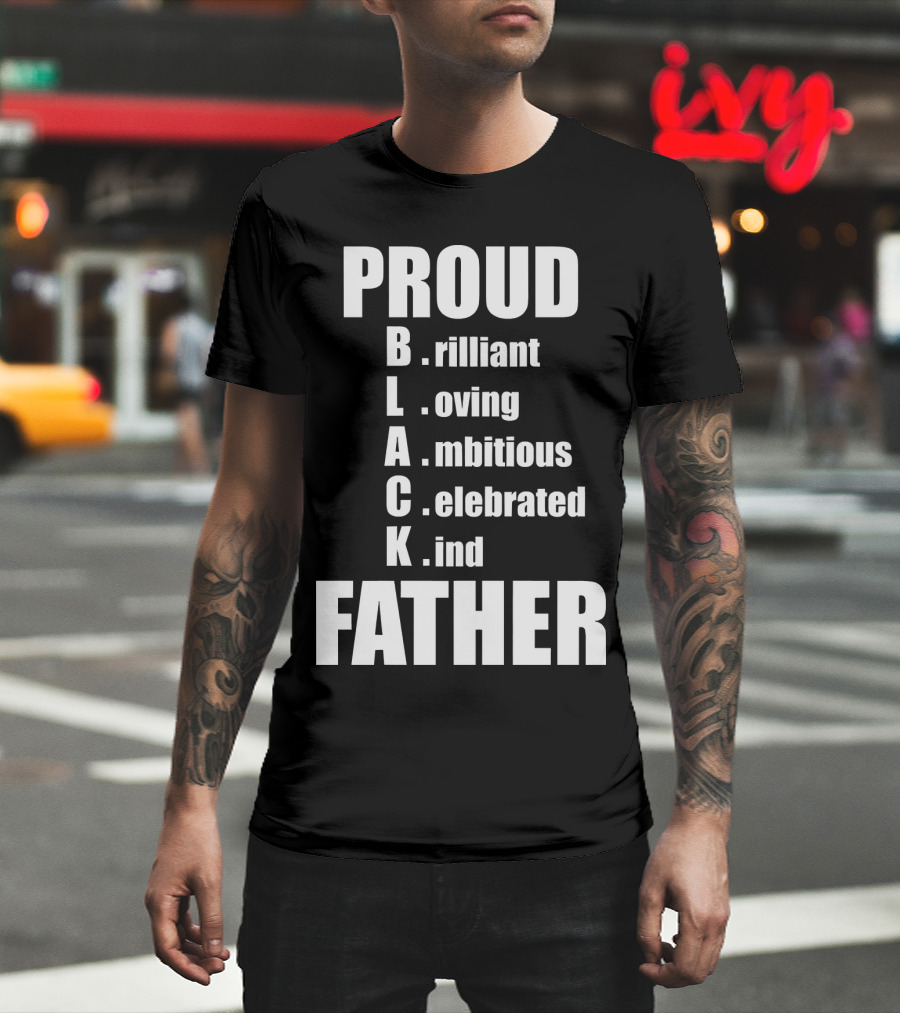 PROUD BLACK FATHER Brilliant Loving Ambitious Celebrated Kind T-Shirt