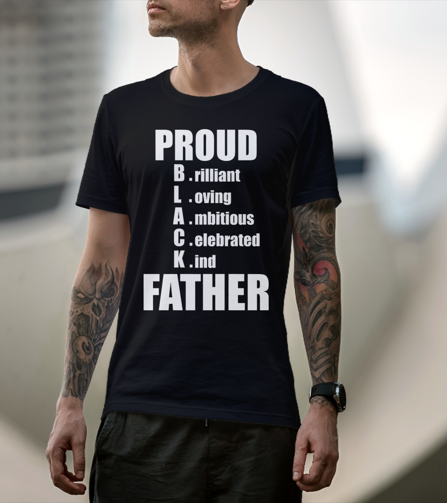 PROUD BLACK FATHER Brilliant Loving Ambitious Celebrated Kind T-Shirt
