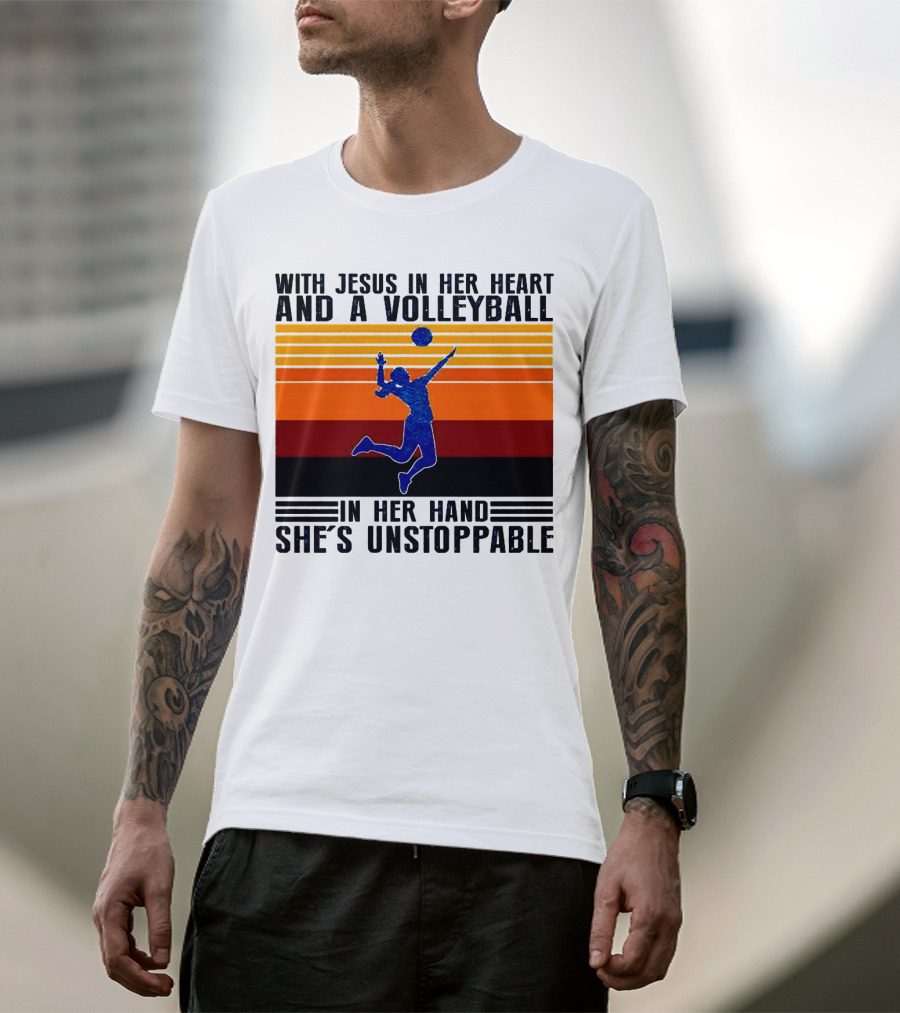 With Jesus In Her Heart And A Volleyball In Her Hand She's Unstoppable T-Shirt