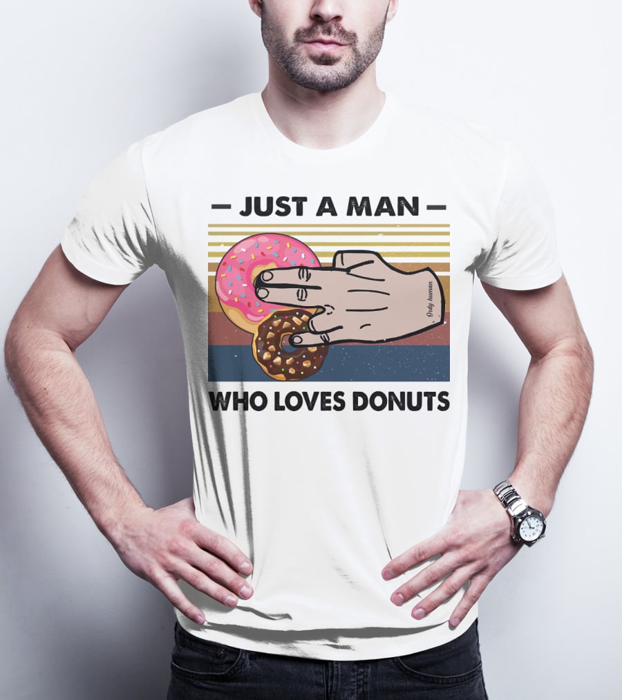 Just A Man Who Loves Delicious Donuts With Colorful Sprinkles And Tasty Treats T-Shirt