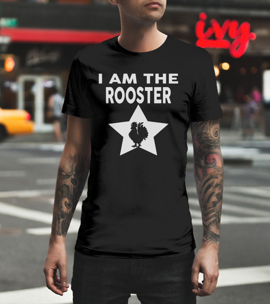 I AM THE ROOSTER Funny Star T-Shirt