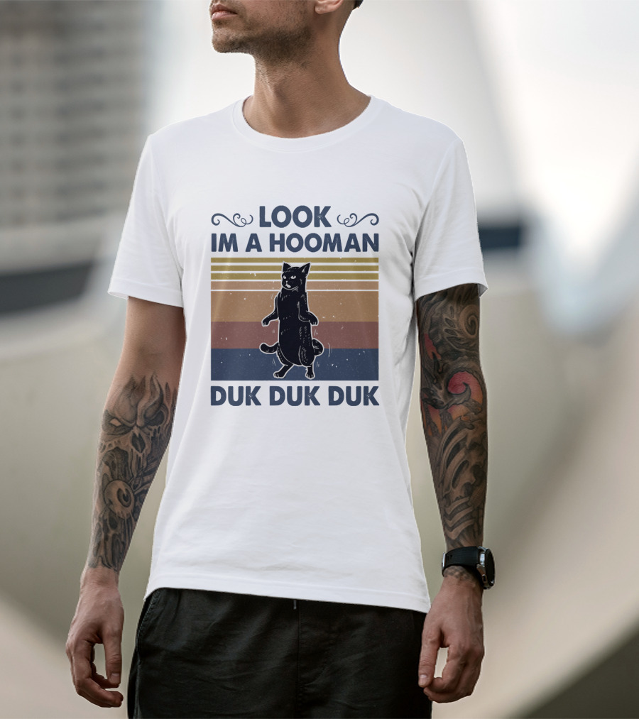 Look Im A Hooman Duk Duk Duk Cat T-Shirt